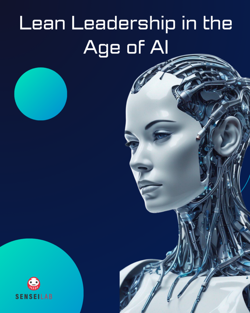 Lean Leadership in the Age of AI: Striking the Perfect Balance | Sensei Lab